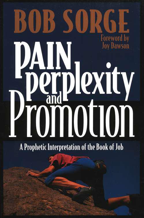 Pain, Perplexity, and Promotion - Bob Sorge – Simply Uncaged Christian ...